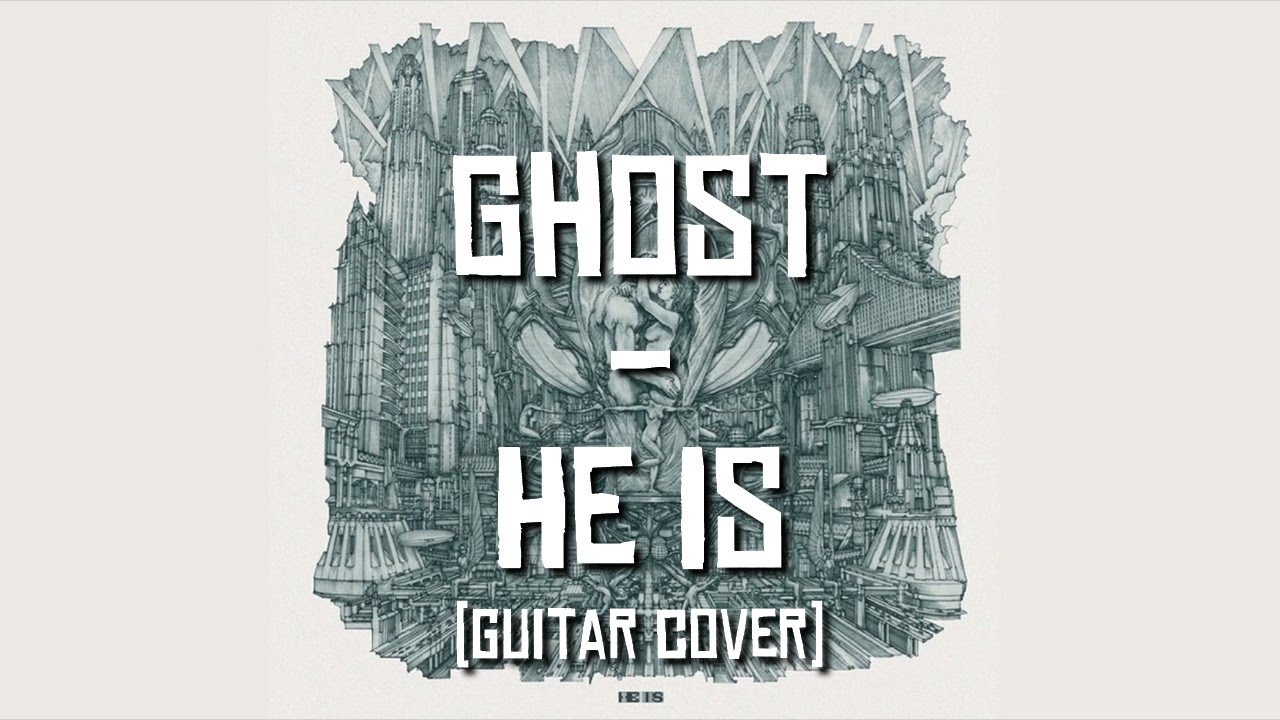 Ghost - He Is [Guitar cover w/ solos] - YouTube