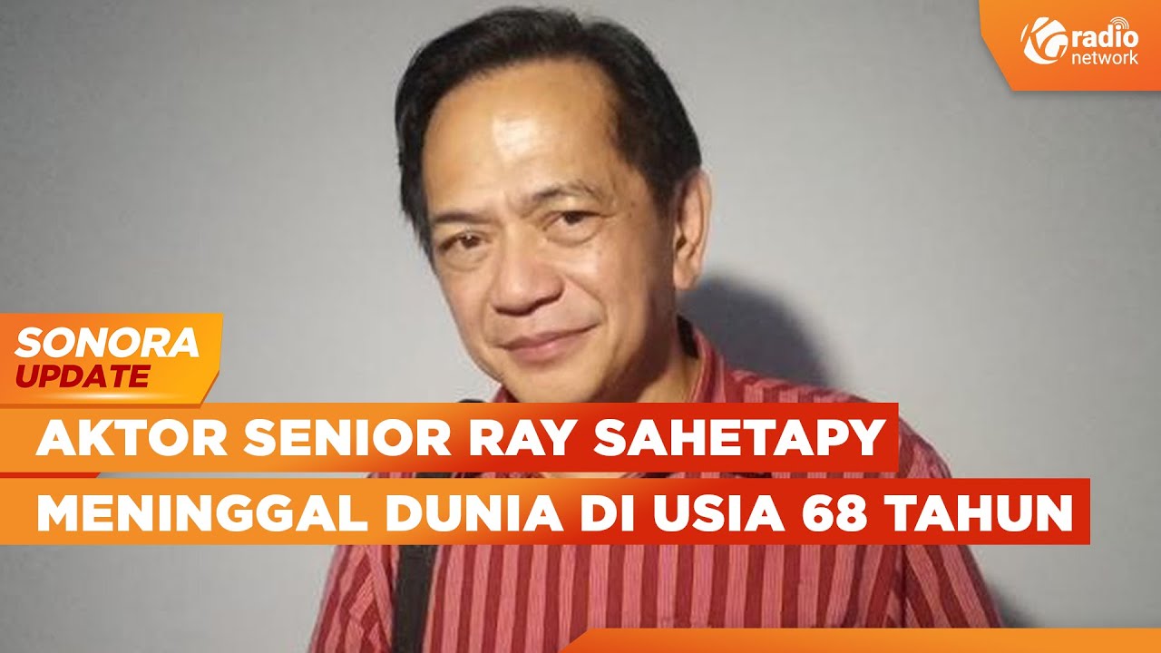 Aktor Senior Ray Sahetapy Meninggal Dunia Di Usia 68 Tahun | SONORA ...