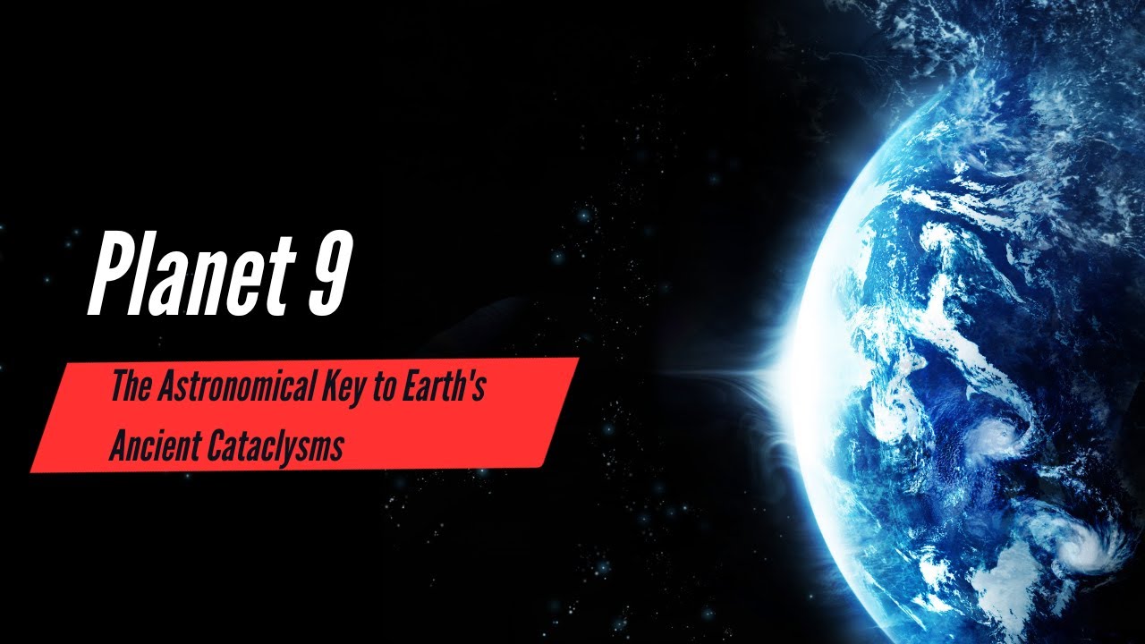 "Planet 9: The Astronomical Key to Earth's Ancient Cataclysms?" - YouTube