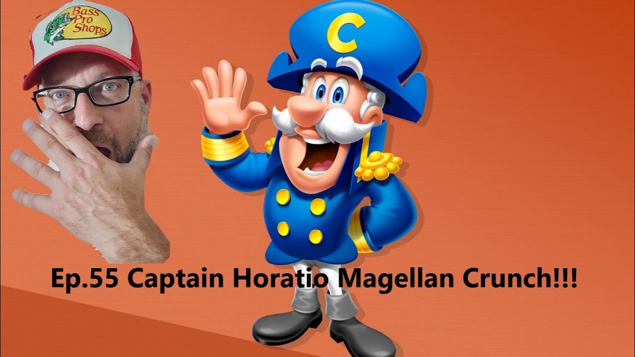 Ep.55 Captain Horatio Magellan Crunch!!! - YouTube
