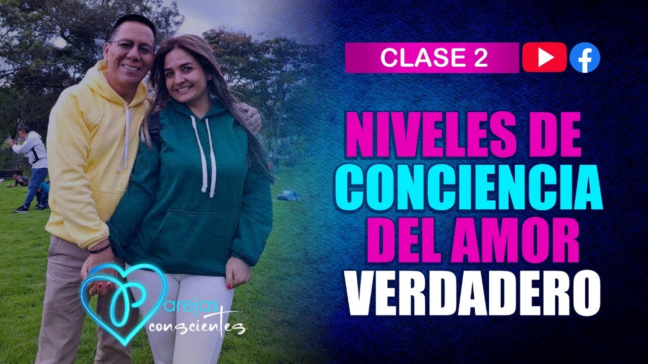 CLASE 02: Niveles de Conciencia del Amor Verdadero METODO Parejas ...