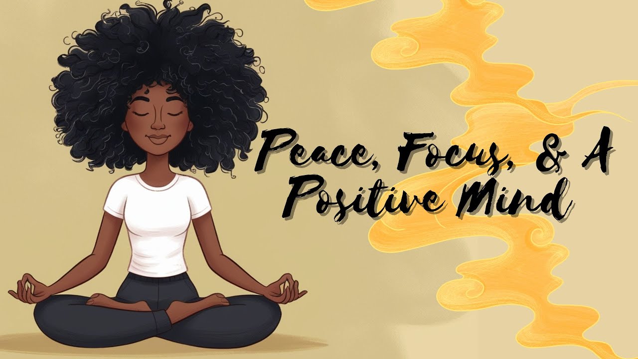 Peace, Focus, & A Positive Mind - YouTube