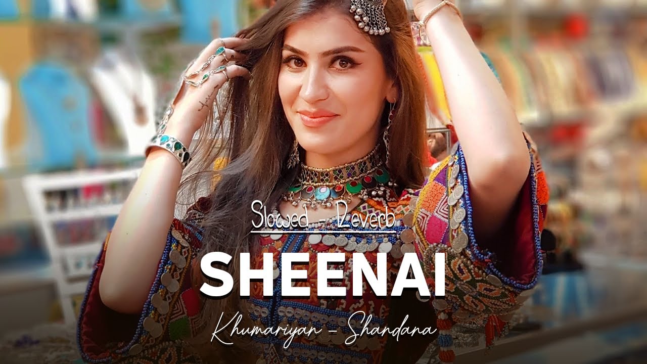 SHEENAI - KHUMARIYAAN, SHANDANA Pashto Song Slowed Reverbed - YouTube