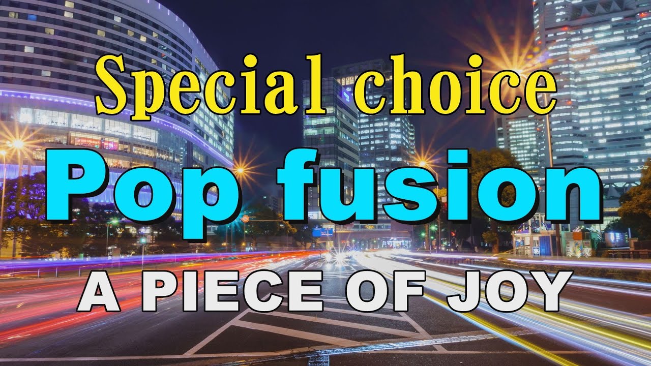 Special choice Pop fusion A PIECE OF JOY 作業用BGM - YouTube