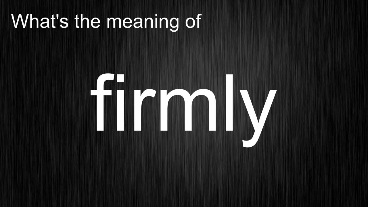 What s The Meaning Of firmly How To Pronounce Firmly YouTube what-s-the-meaning-of-firmly-how-to-pronounce-firmly-youtube