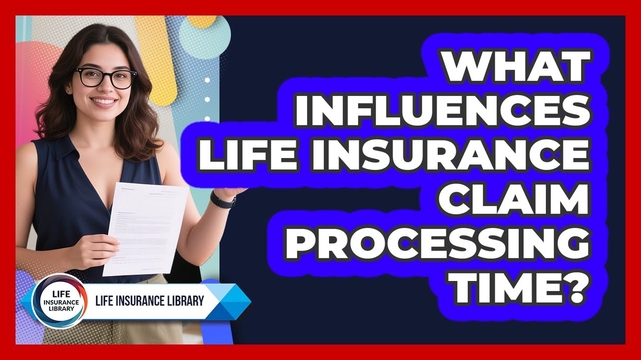What Influences Life Insurance Claim Processing Time? - YouTube