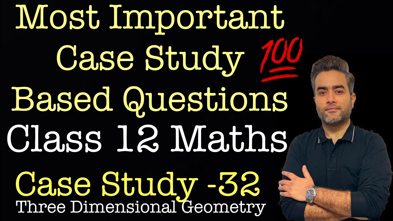 Most Important Case Studies | Class 12 Maths | Case Study 32 | Three ...