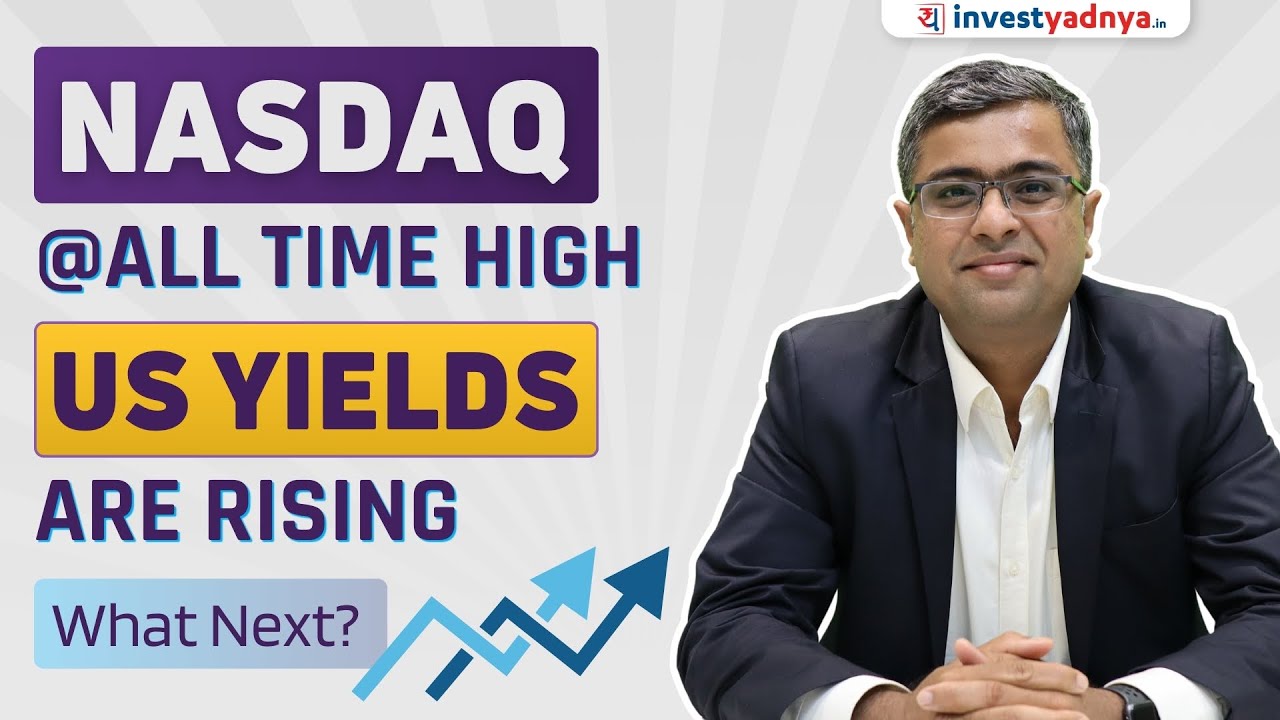 Nasdaq @ All Time High, US Yields are Rising; What Next? | Parimal Ade ...