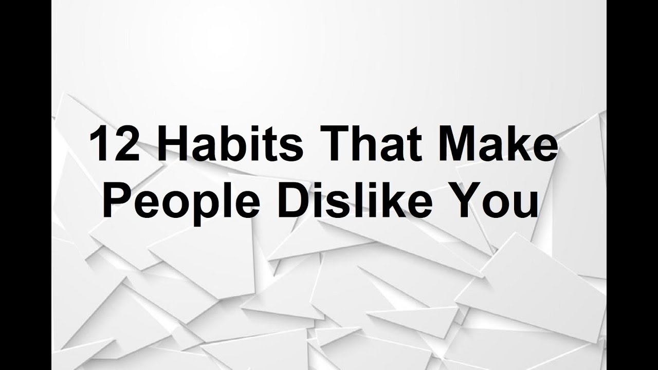 12 Habits That Make People Dislike You Tagalog YouTube 12-habits-that-make-people-dislike-you-tagalog-youtube