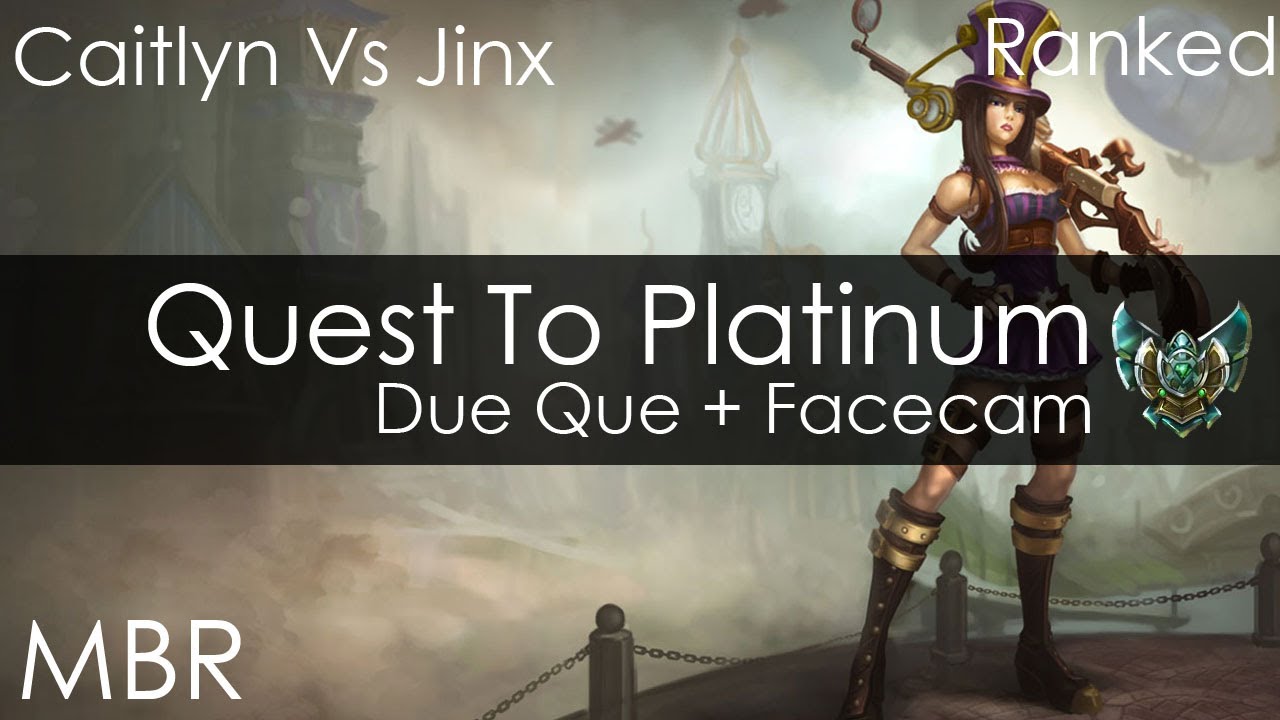 LOL MBR Quest To Platinum Due Que - Caitlyn Vs Jinx AD Carry - Facecam ...