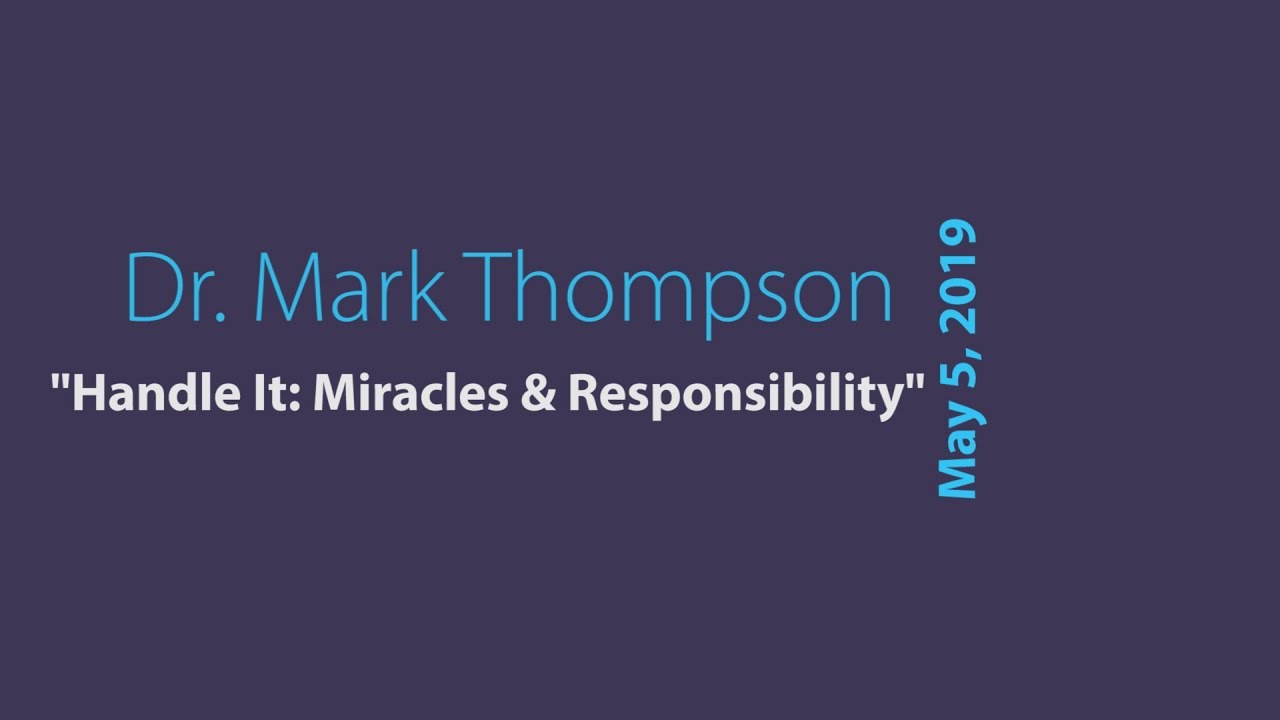 Dr. Mark Thompson - Handle It: Miracles & Responsibility - YouTube