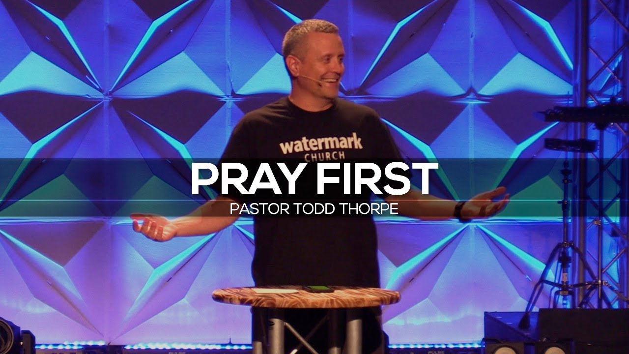 Pray First | Pastor Todd Thorpe - YouTube