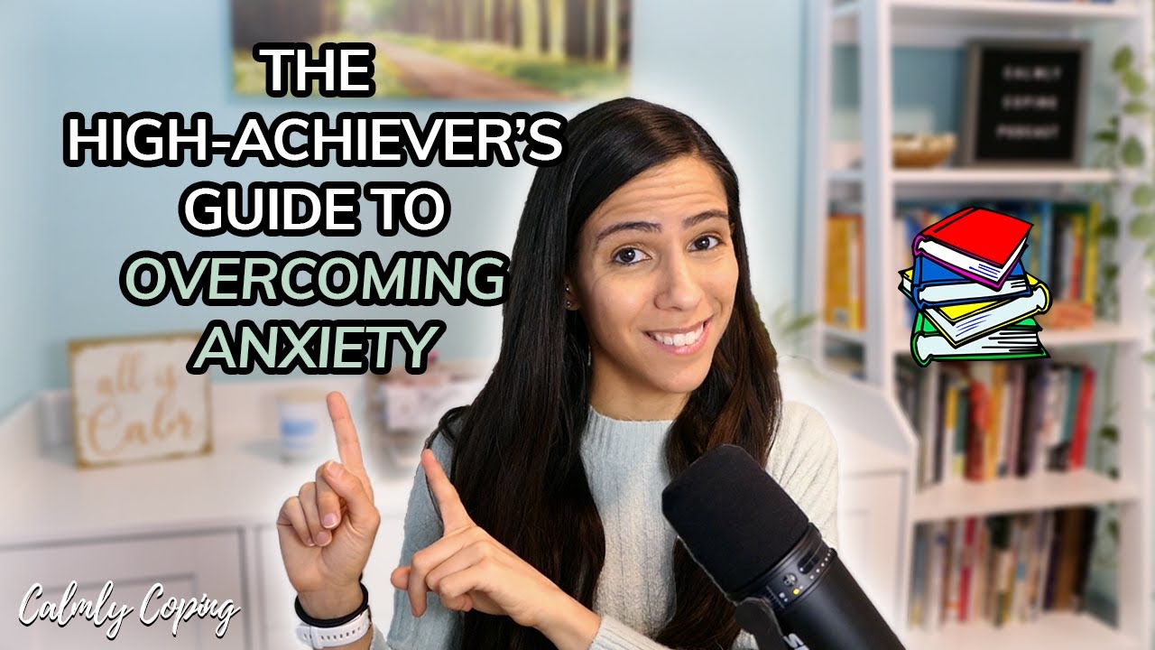 The High-Achiever's Guide to Overcoming Anxiety: Unlocking Lasting Calm ...