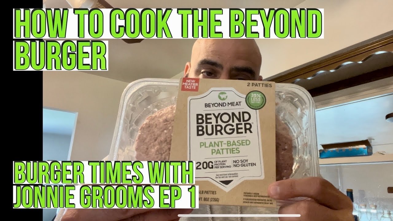 How to cook the Beyond Burger - Burger Times with Jonnie Grooms Ep.1 ...