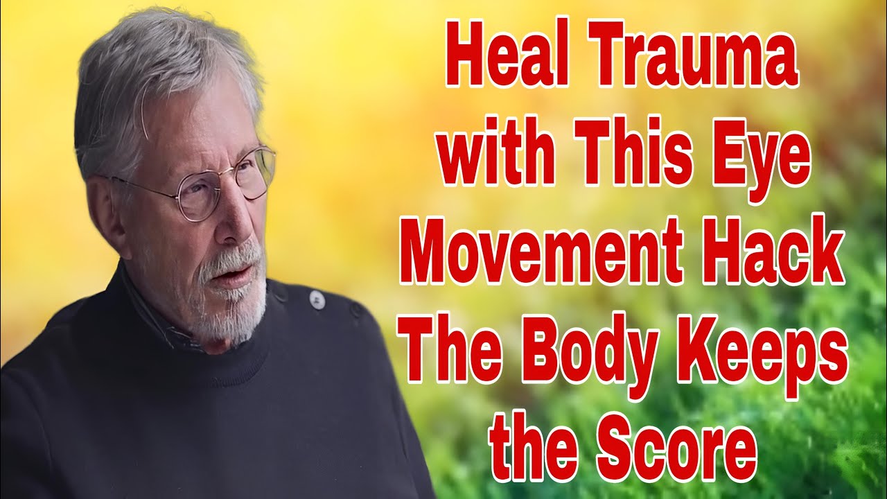 Heal Trauma with This Eye Movement Hack | The Body Keeps the Score ...