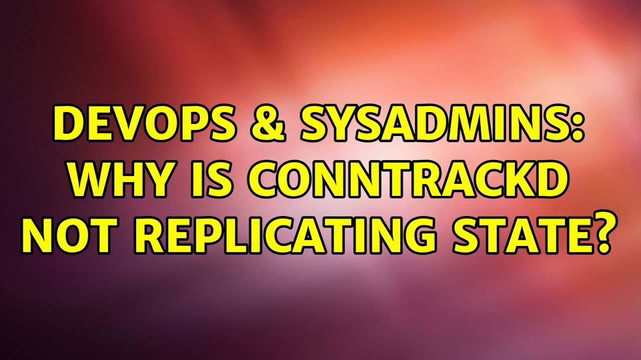 DevOps & SysAdmins: Why is conntrackd not replicating state? (2 ...