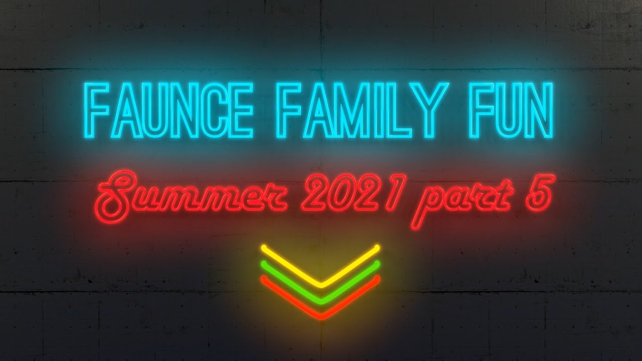 Faunce Family Fun Summer 21 part 5 - YouTube