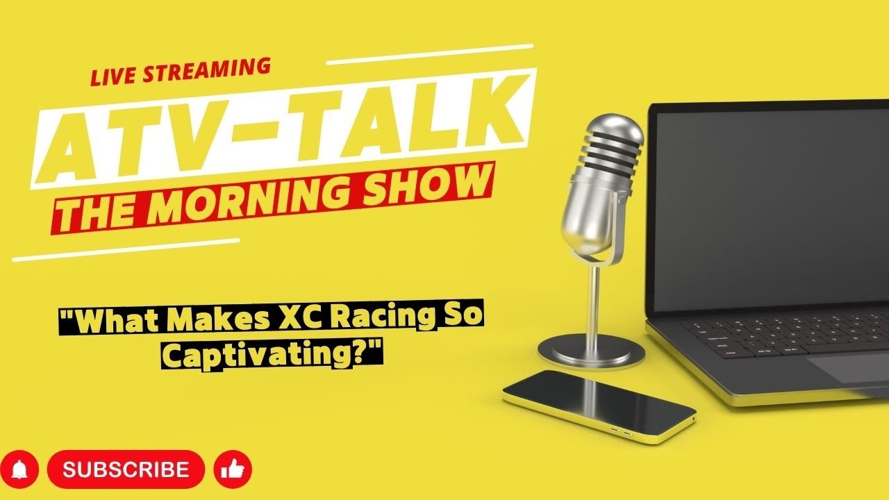 ATV-TALK The Morning Show: "What Makes XC Racing So Captivating?" - YouTube