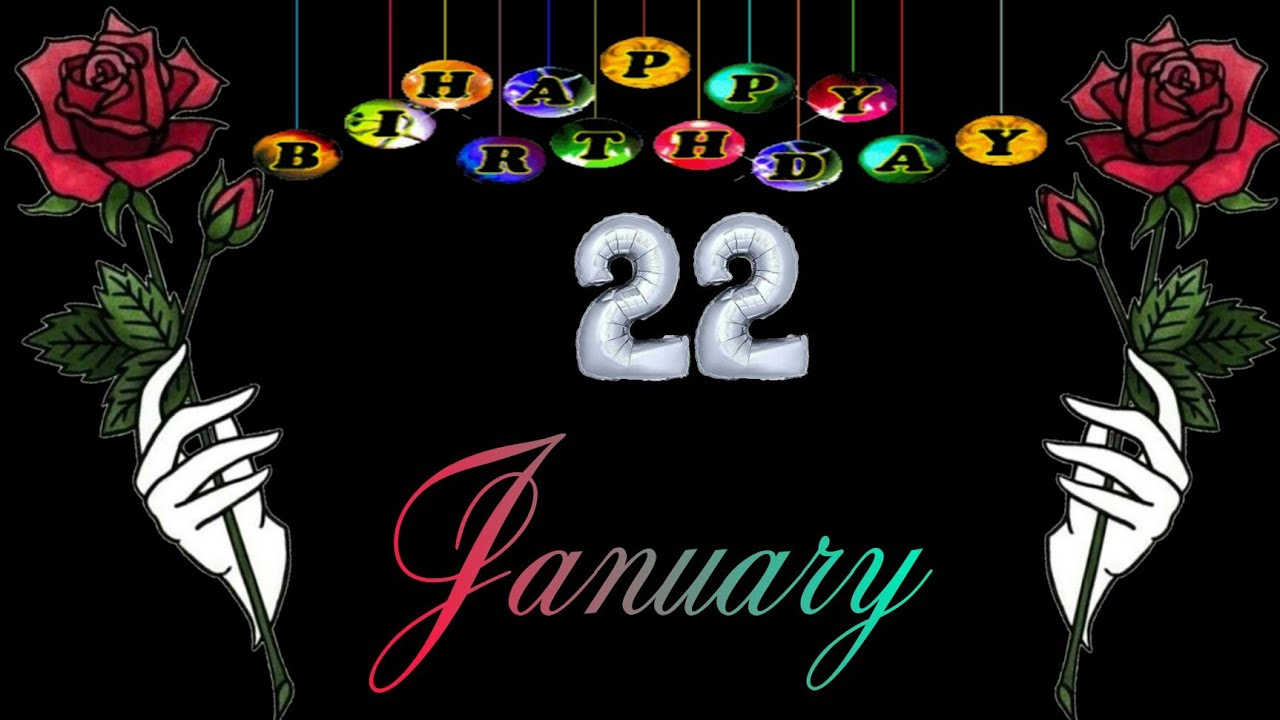 22 January happy birthday video /22 January birthday Song - YouTube