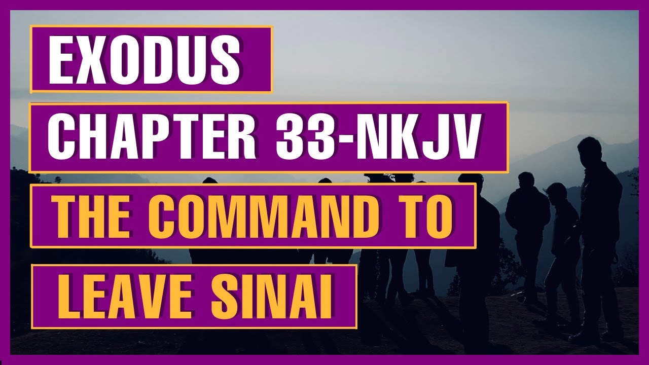 Exodus 33 - The Command to Leave Sinai (NKJV) - YouTube