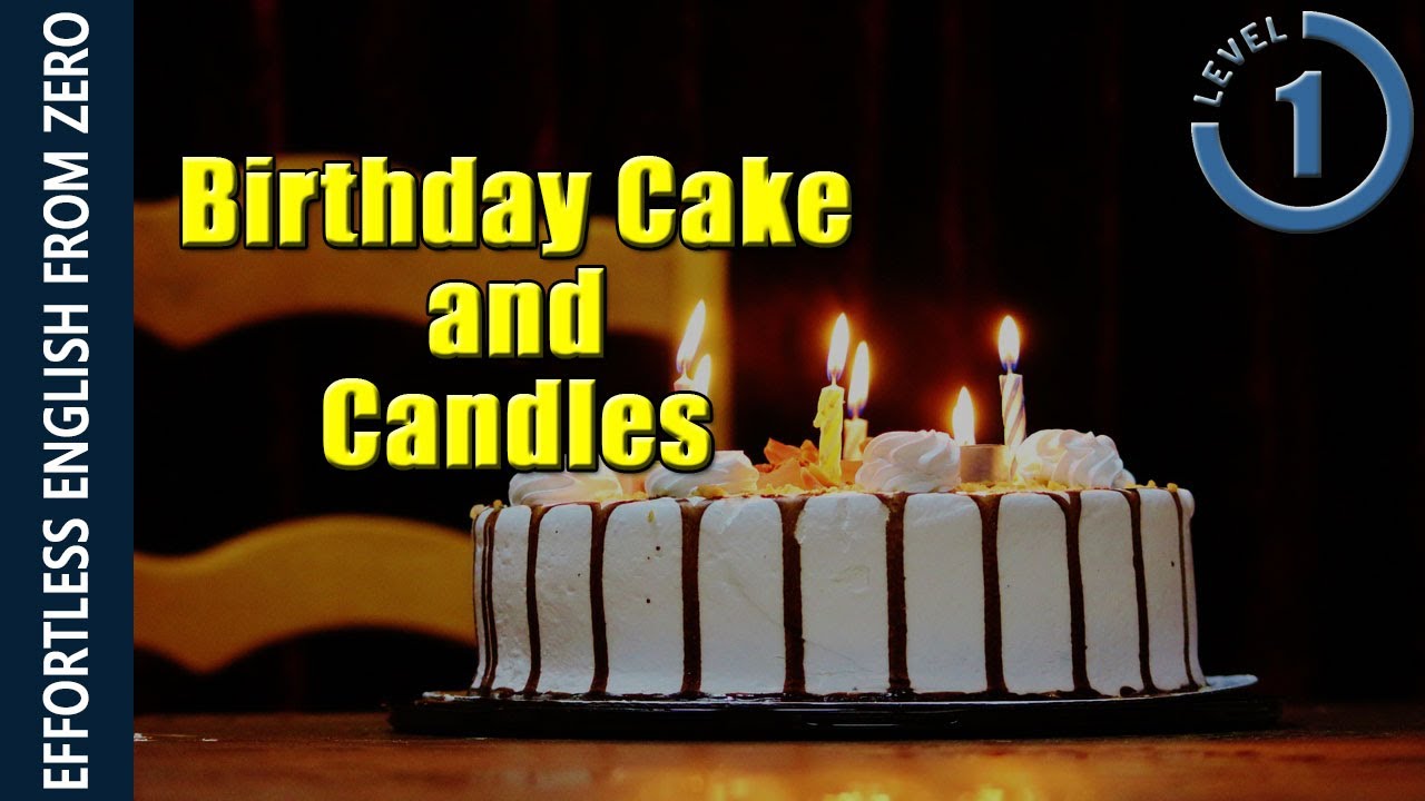 EFFORTLESS ENGLISH LESSON 2 - BIRTHDAY CAKE AND CANDLES (LEVEL 1) - YouTube
