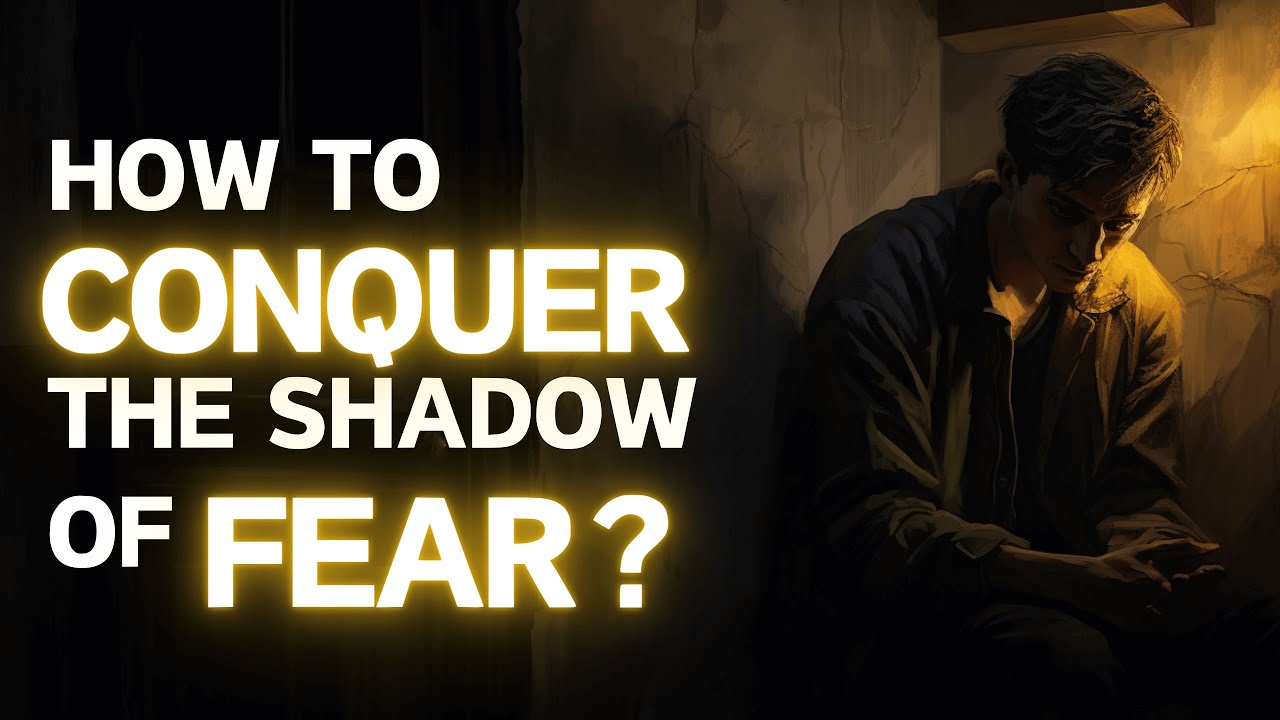 How To Conquer the Shadows of Fear丨Conquering the Shadows of Fear丨 ...