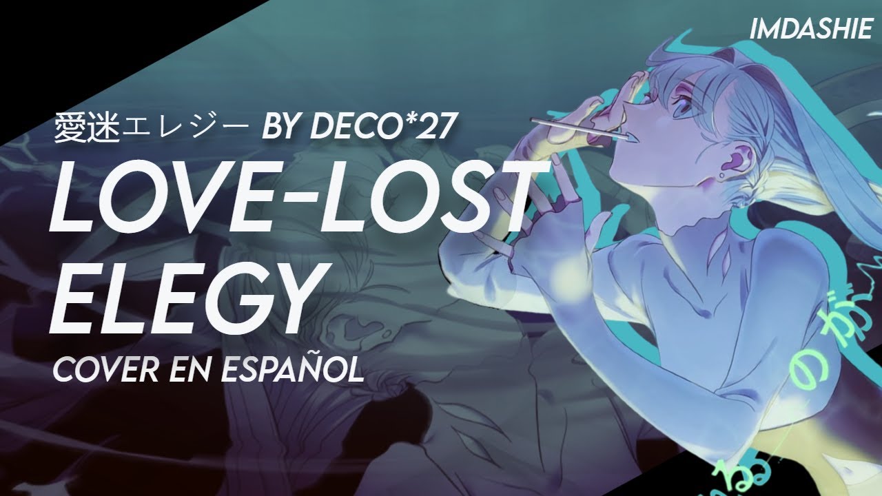 Love-Lost Elegy (愛迷エレジー) (Reloaded) (DECO*27) COVER EN ESPAÑOL - YouTube