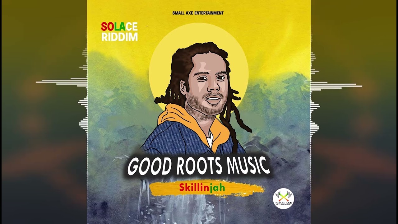 SkillinJah - Good Rootz Musik [SOLACE Riddim by Small Axe Ent. / Rebel ...