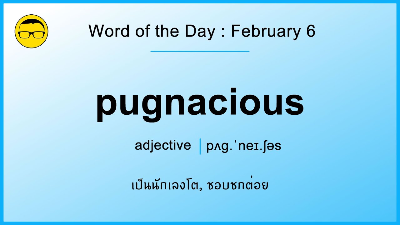 Word of the Day: February 6 - PUGNACIOUS - YouTube