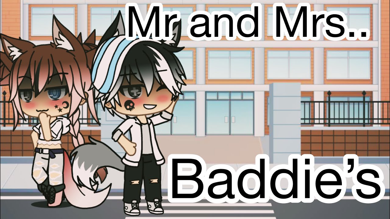 Mr. And Mrs. Baddie’s ||GLMM ||Gacha Life || Longest video || READ DESC ...