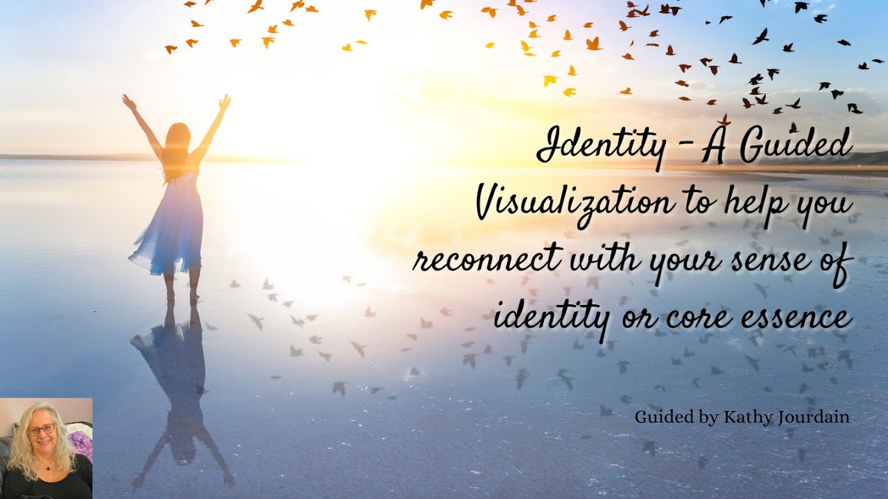 Identity - A Guided Visualization to help you reconnect with your sense ...