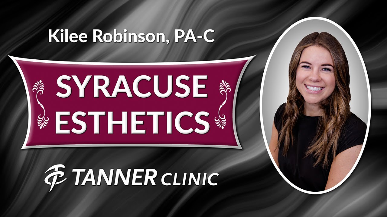 Tanner Clinic Esthetics in Syracuse, Utah, Kilee Robinson, PA-C - YouTube