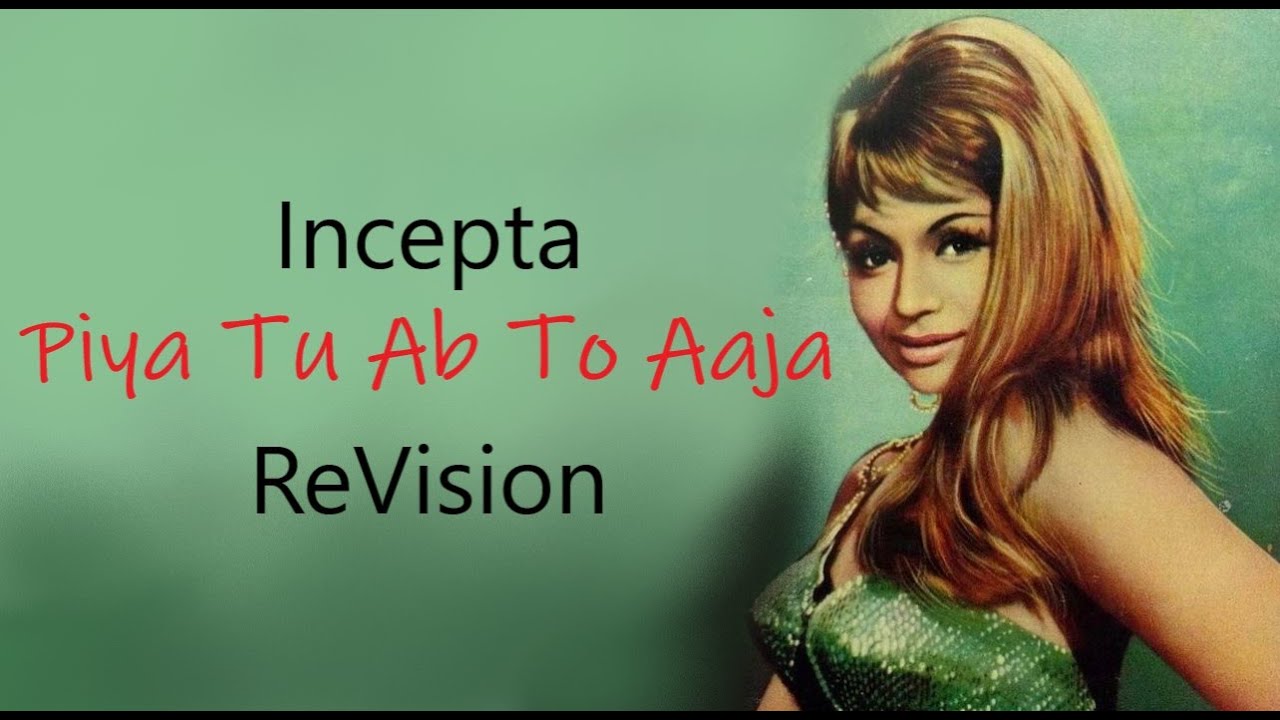 Piya Tu Ab To Aaja - Incepta ReVision - YouTube