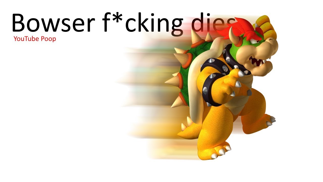YouTube Poop: Bowser Dies - YouTube