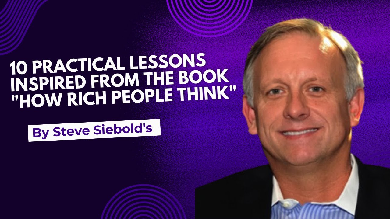 10 Powerful Lessons from 'How Rich People Think' by Steve Siebold - YouTube