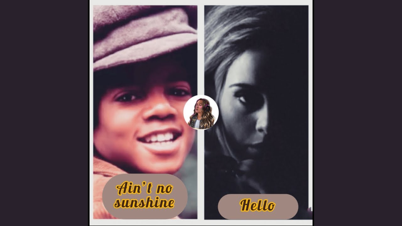 Ain’t no sunshine x Hello - Michael Jackson vs Adele mashup (Em J Jax ...