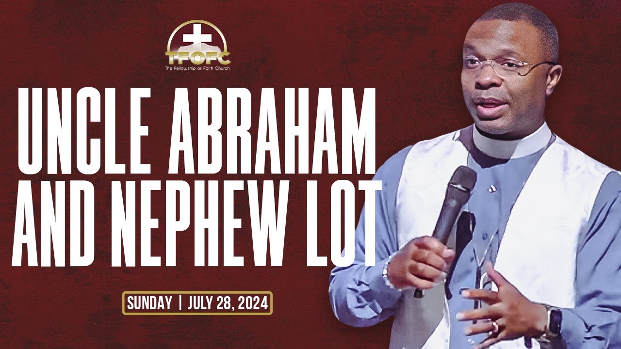Uncle Abraham & Nephew Lot | 07.28.24 | Fellowship of Faith #sunday # ...
