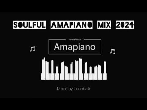 Soulful Amapiano mix 2024. mixed by Lennie Jr - YouTube