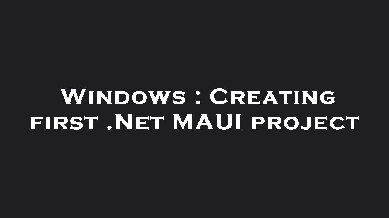Windows : Creating first .Net MAUI project - YouTube
