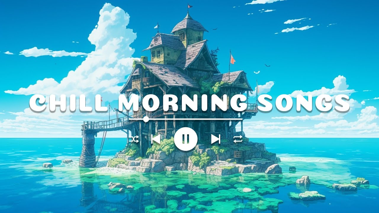 Chill Morning Music 🍀 Comfortable songs to make you feel better ...