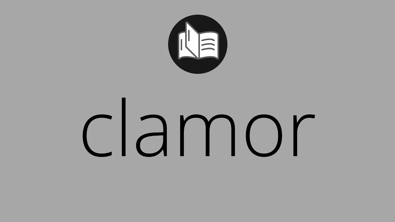 Que significa CLAMOR • clamor SIGNIFICADO • clamor DEFINICIÓN • Que es ...