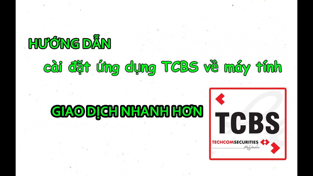 Hướng dẫn cài đặt ứng dụng tcbs về máy tính giúp giao dịch nhanh hơn ...