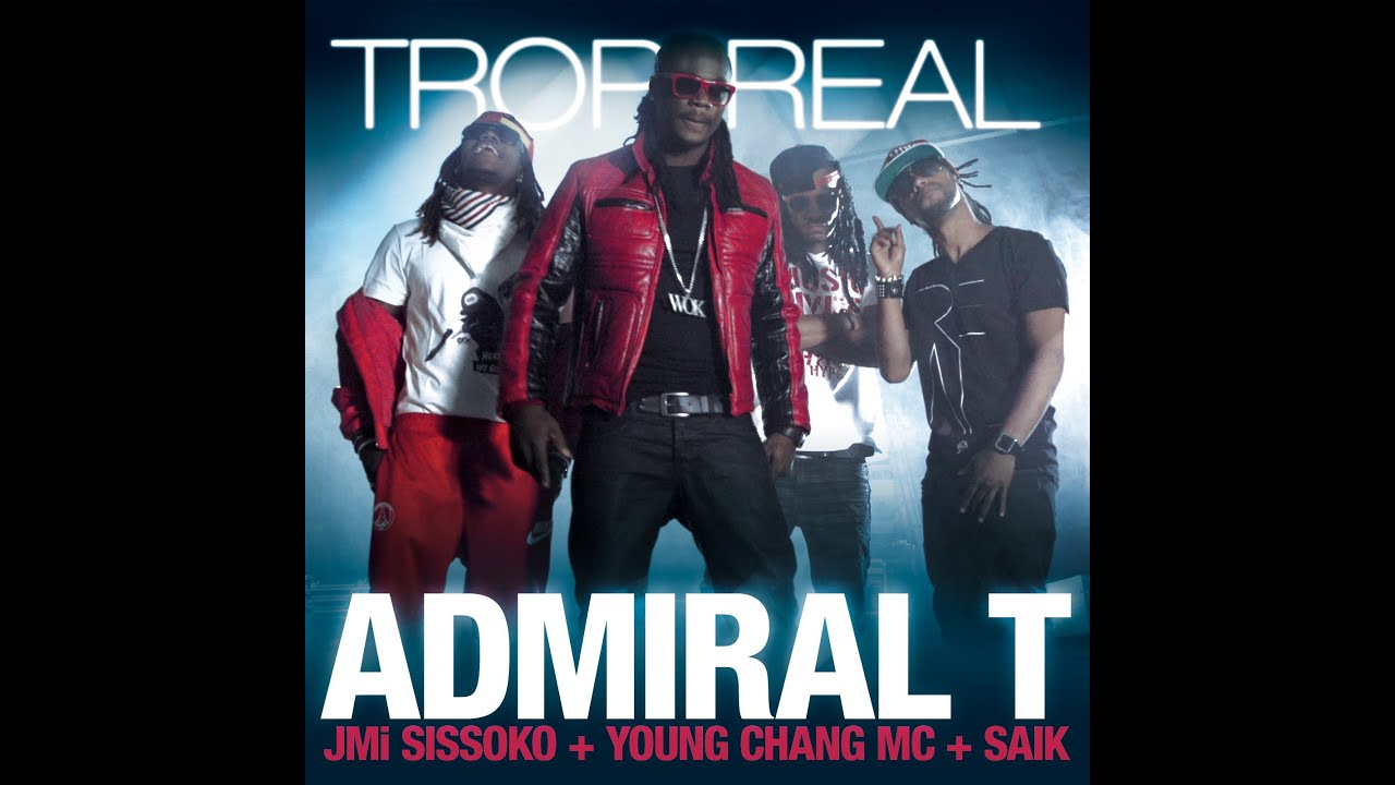 ADMIRAL T "TROP REAL" Feat JIMMY SISSOKO, YOUNG CHANG MC & SAÏK - YouTube