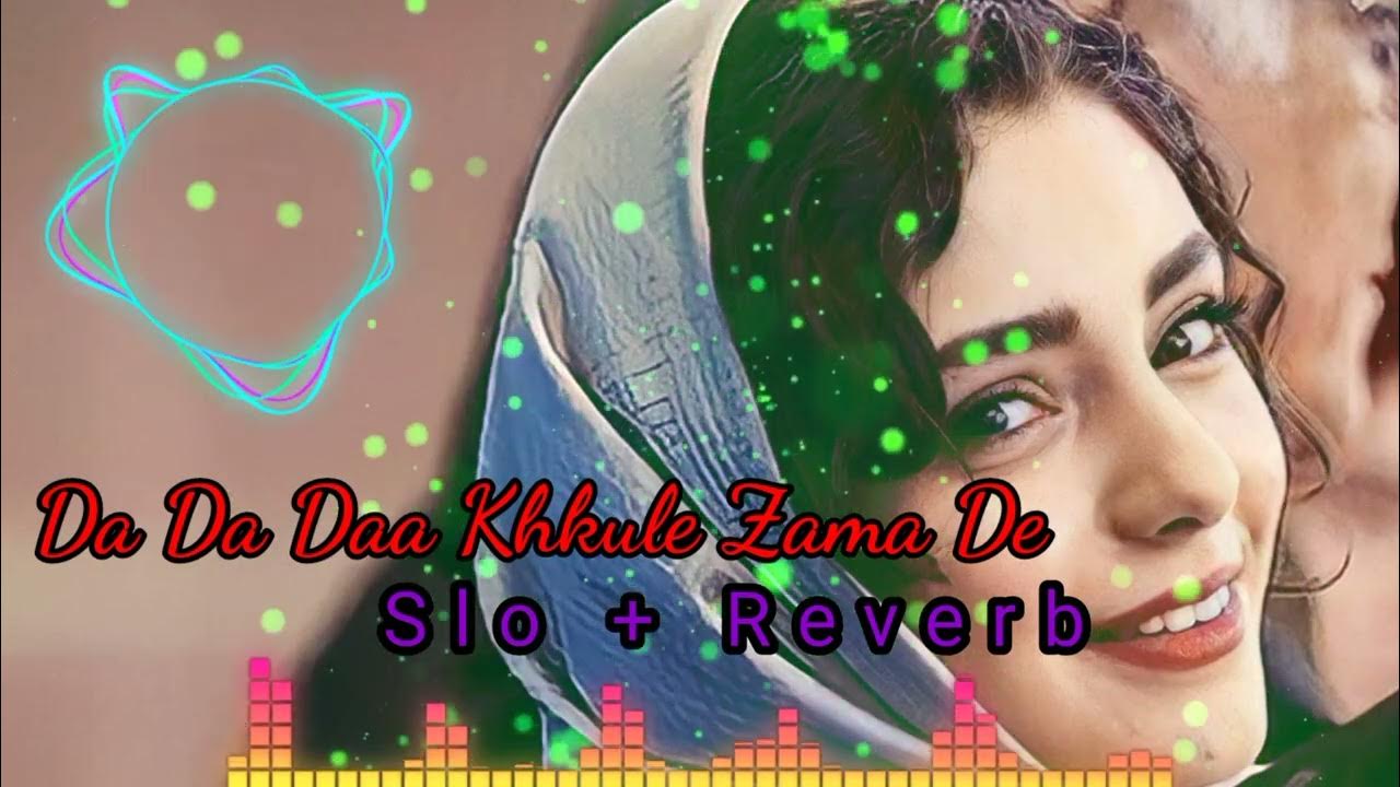 Da_Da_daa_Khkule_Zama_de Pashto Slowed Reverb Song Da da daa Khkule ...