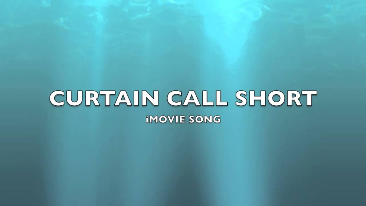 Curtain Call Short | iMovie Song-Music - YouTube