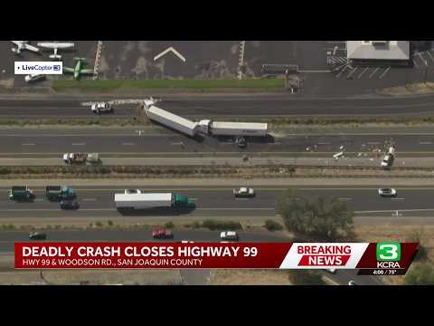 Deadly crash shuts down Highway 99 near Sacramento-San Joaquin county line