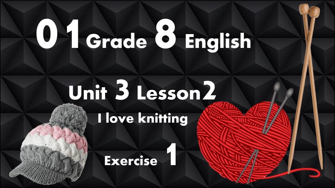 01 Grade 8 Unit 3 Lesson 2 I love knitting Exercise 1 - YouTube
