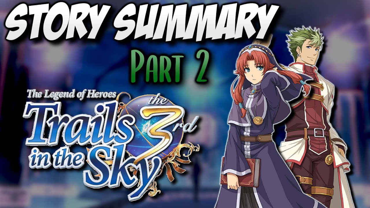 Trails in the Sky the 3rd Story Summary (Part 2, CH 5 to END) REUPLOAD ...