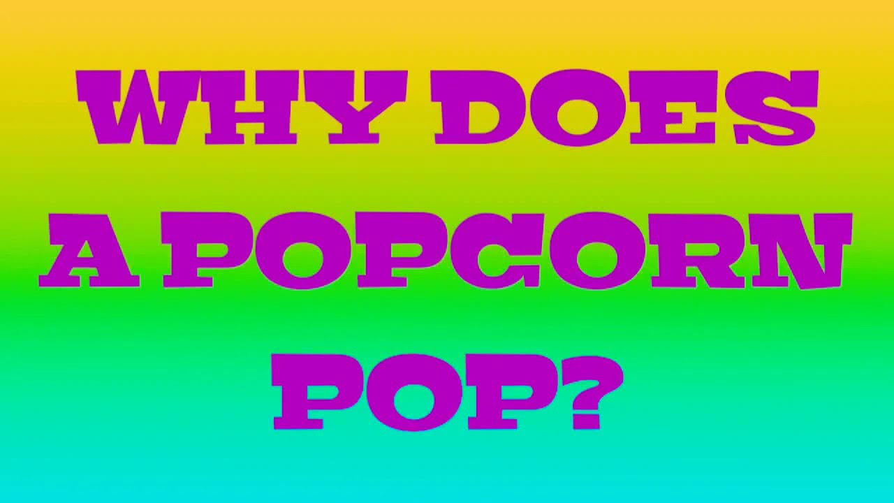 WHY DOES A POPCORN POP?( SCIENTIFIC REASON EXPLAINED) - YouTube