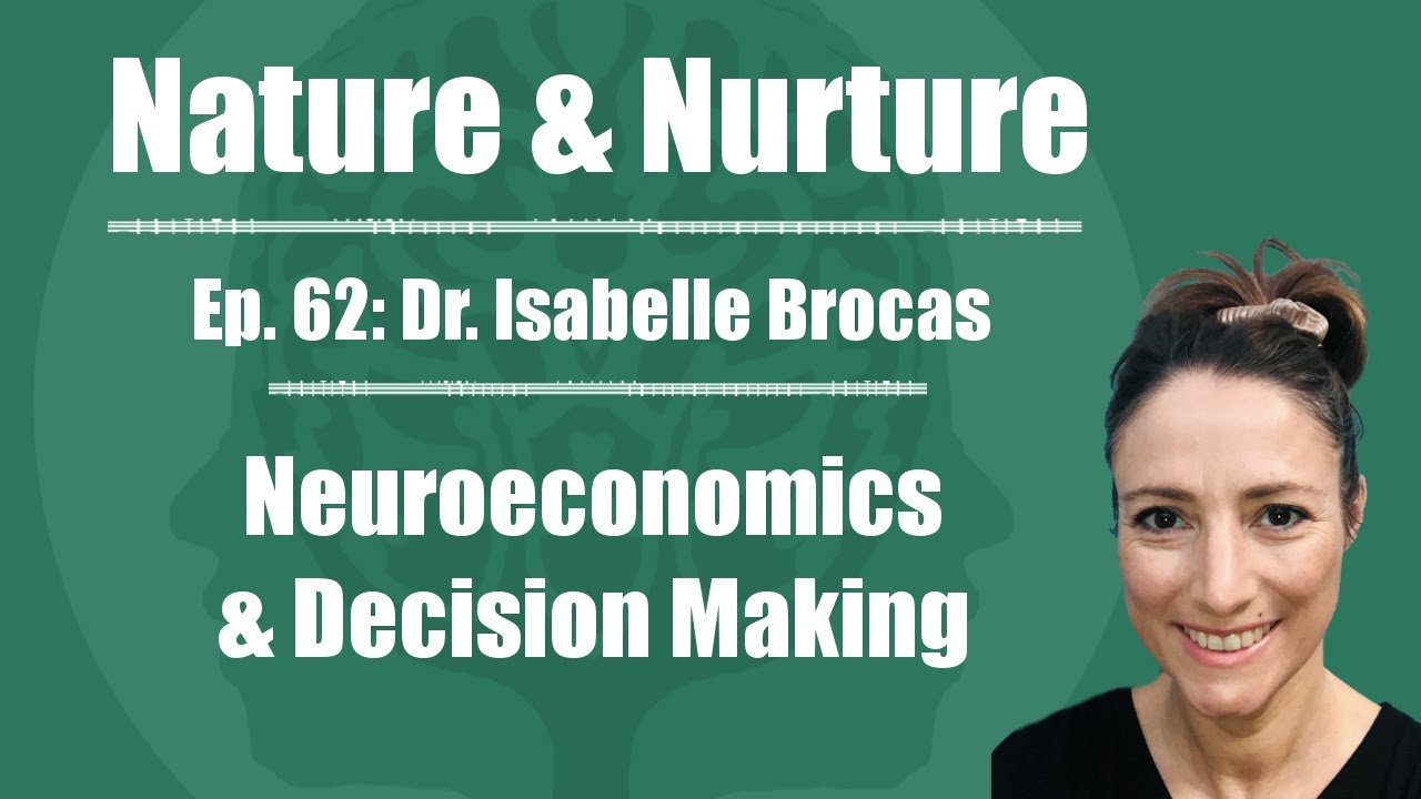 Nature & Nurture #62: Dr. Isabelle Brocas - Neuroeconomics & Decision ...